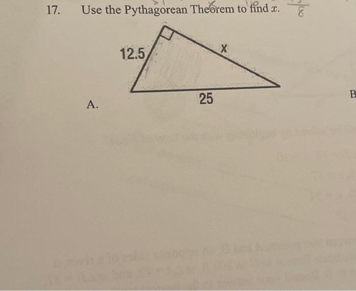 Solved 17. Use the Pythagorean Theorem to find x. A. 12.5 25 | Chegg.com