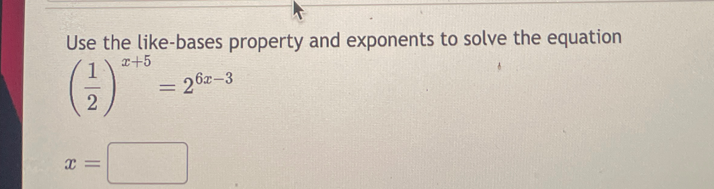 Solved Use the like-bases property and exponents to solve | Chegg.com