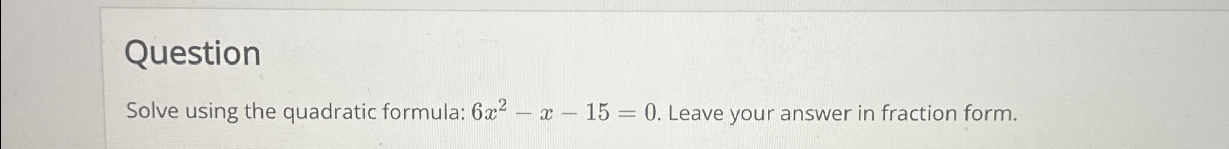 Solved QuestionSolve using the quadratic formula: | Chegg.com