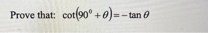 Solved cot(90∘+θ)=−tanθ | Chegg.com