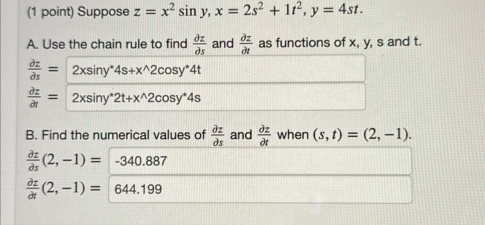 Solved (1 ﻿point) ﻿Suppose z=x2siny,x=2s2+1t2,y=4st.A. ﻿Use | Chegg.com