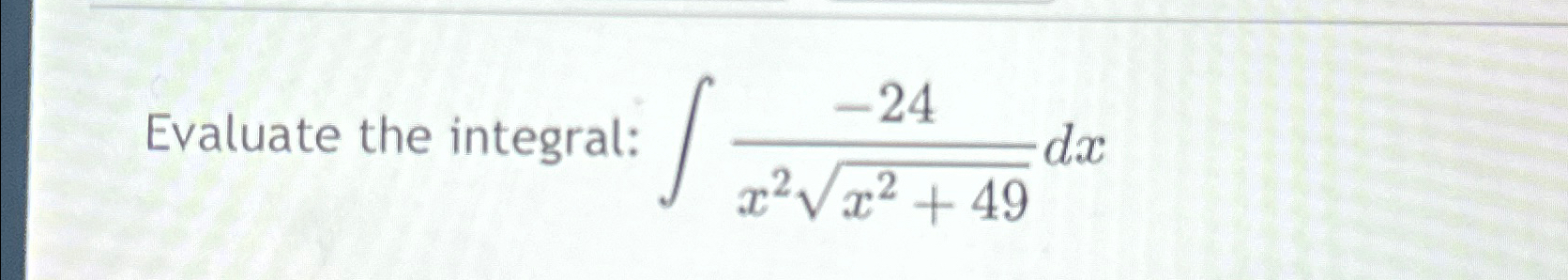Solved Evaluate the integral: ∫﻿﻿-24x2x2+492dx | Chegg.com