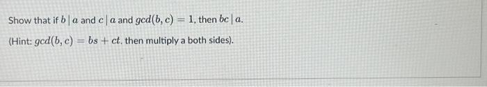 Solved Show that if b∣a and c∣a and gcd(b,c)=1, then bc∣a. | Chegg.com