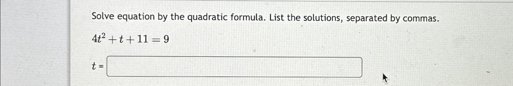 Solved Solve equation by the quadratic formula. List the | Chegg.com
