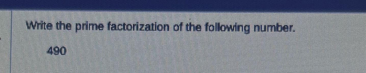 Solved Write the prime factorization of the following | Chegg.com