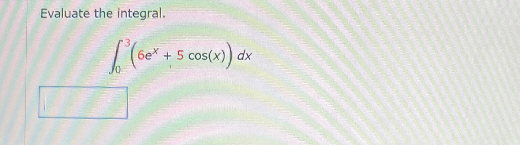Solved Evaluate the integral.∫03(6ex+5cos(x))dx | Chegg.com