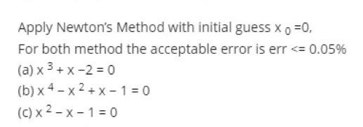 Solved Apply Newton's Method with initial guess x0=0, For | Chegg.com