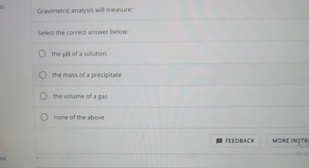 Solved Gravimetric analysis will measure: Select the correct | Chegg.com