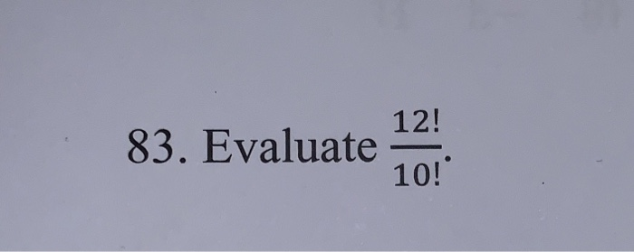 Solved 12! 83. Evaluate 10! | Chegg.com