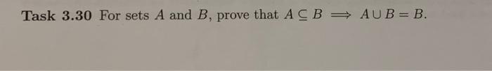 Solved Task 3.30 For sets A and B, prove that ASB AUB= B. | Chegg.com