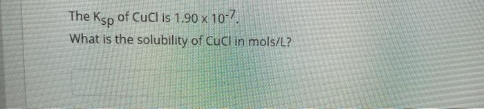 Solved The Ksp of CuCl is 1.90 x 10-7. What is the | Chegg.com