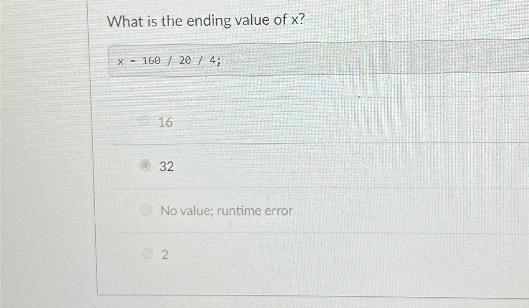 Solved What is the ending value of x ?x=16020?4;1632No | Chegg.com