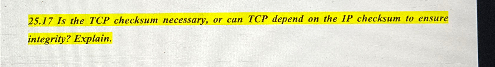 Solved 25.17 ﻿Is the TCP checksum necessary, or can TCP | Chegg.com