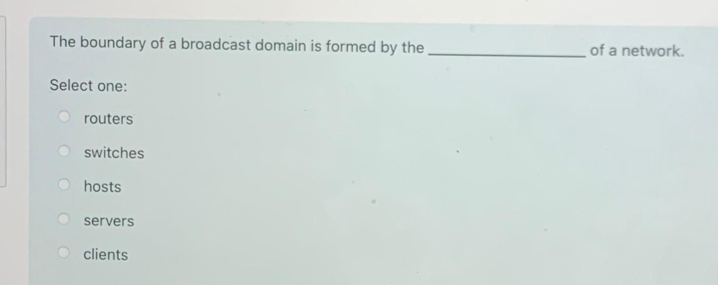 Solved The boundary of a broadcast domain is formed by the | Chegg.com