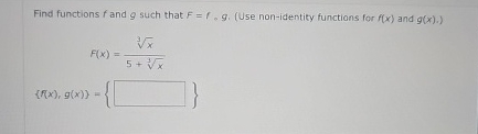 Solved Find functions f ﻿and g ﻿such that F=f°g. (Use | Chegg.com