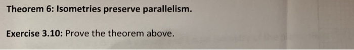 Solved Theorem 6: Isometries preserve parallelism. Exercise | Chegg.com