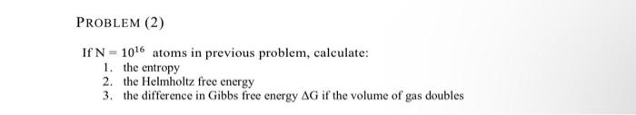 Solved If N=1016 atoms in previous problem, calculate: 1. | Chegg.com