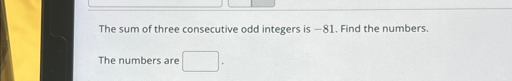 Solved The sum of three consecutive odd integers is -81 . | Chegg.com