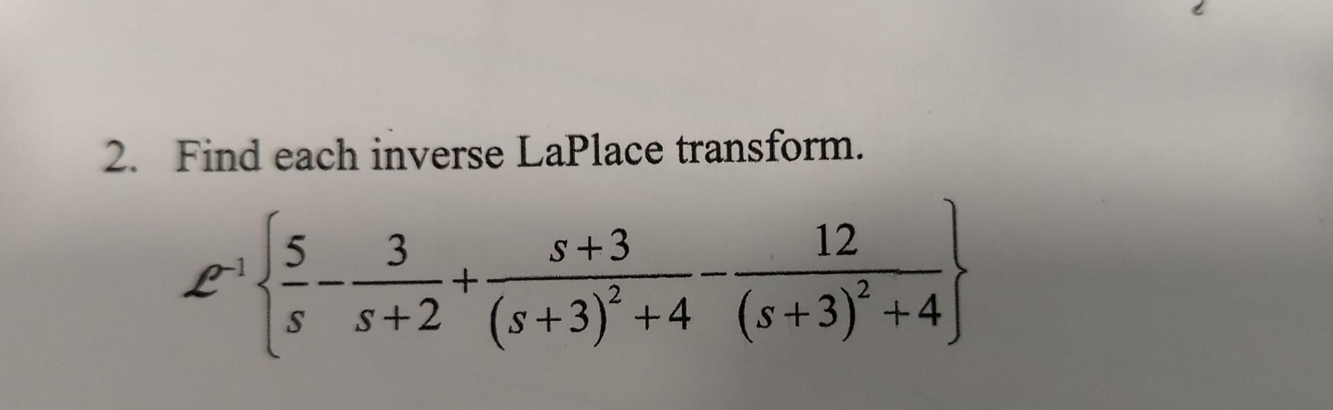 Solved 2. Find each inverse LaPlace transform. | Chegg.com