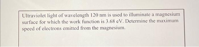 Solved Ultraviolet light of wavelength 120 nm is used to | Chegg.com