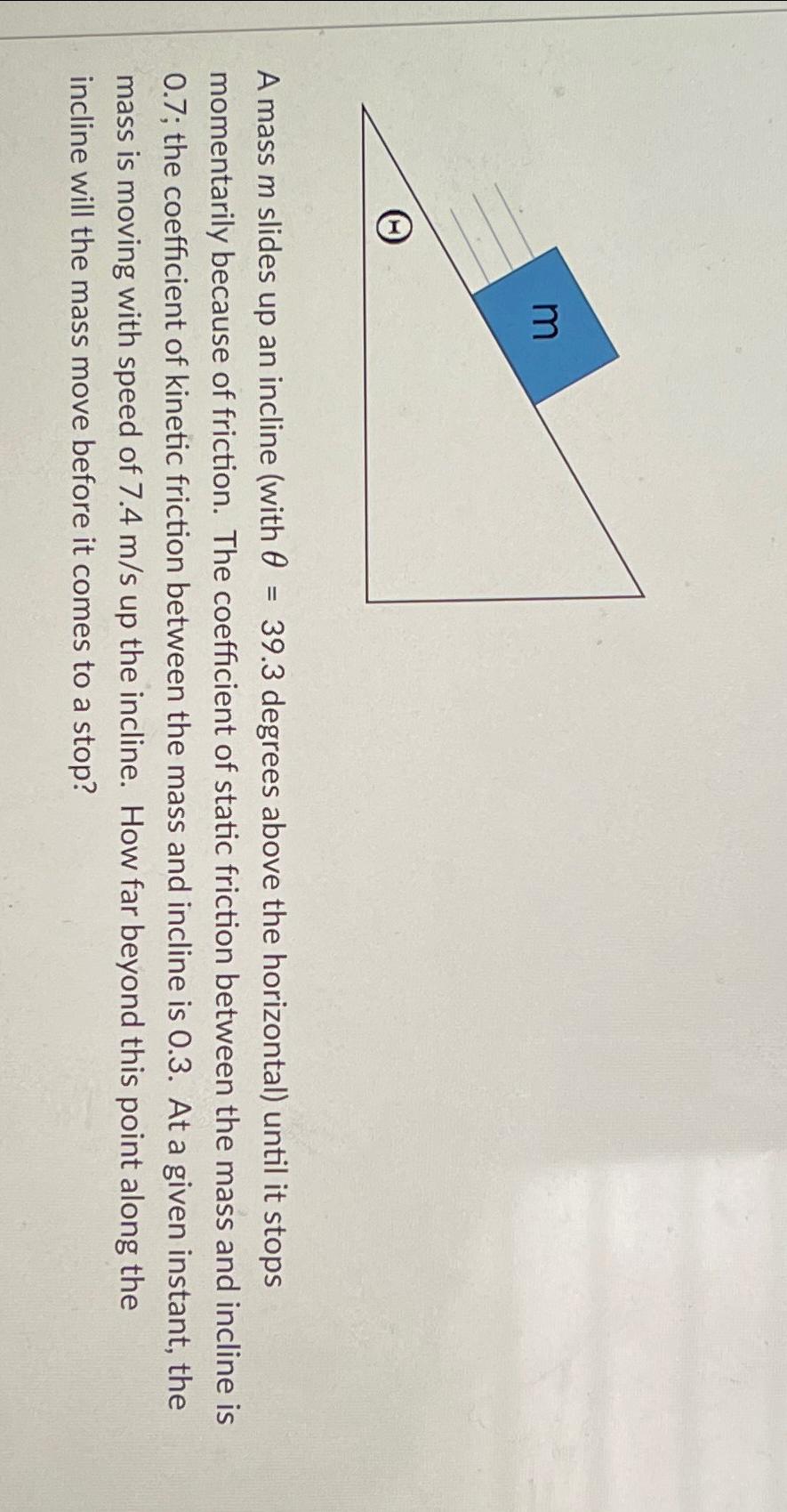 Solved A mass m ﻿slides up an incline (with θ=39.3 ﻿degrees | Chegg.com