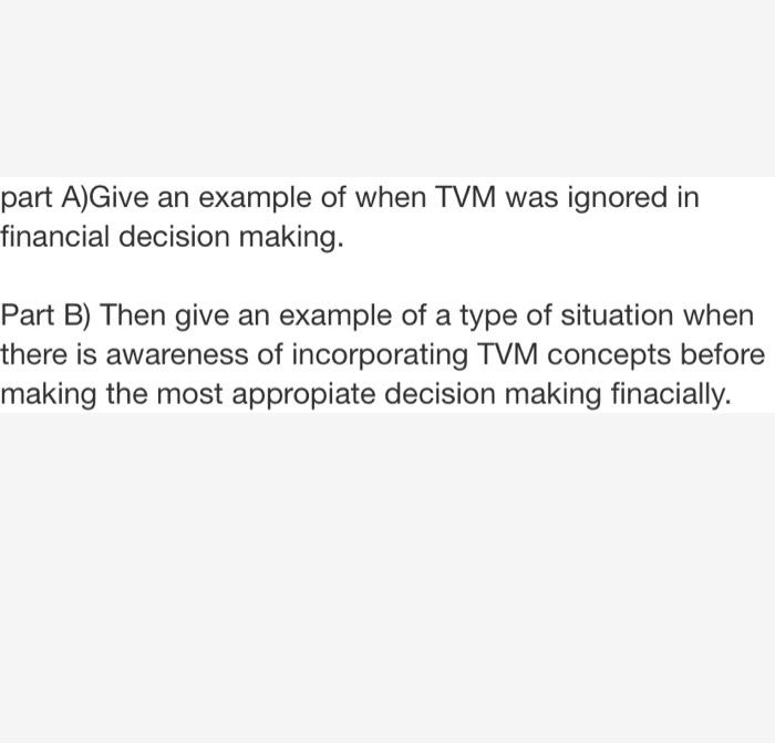 Solved part A)Give an example of when TVM was ignored in | Chegg.com
