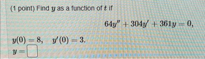 Solved (1 point) Find y as a function of t if 64y” + 304y + | Chegg.com