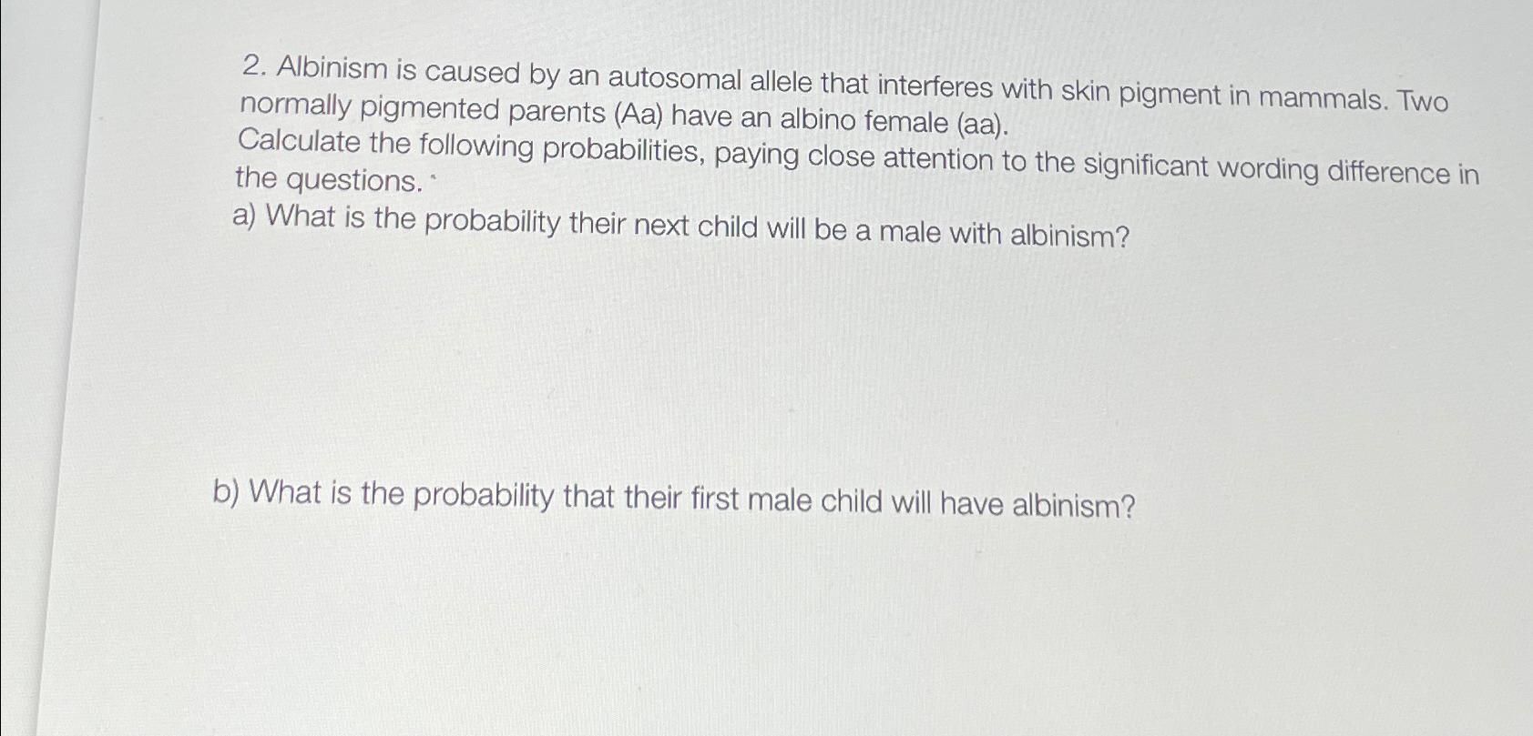 Solved Albinism is caused by an autosomal allele that | Chegg.com