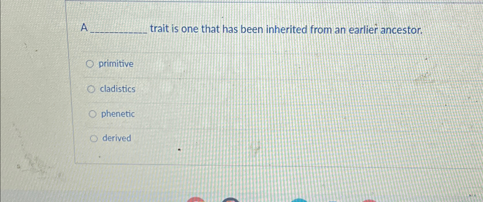 Solved A trait is one that has been inherited from an | Chegg.com