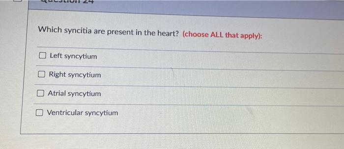 Solved Which syncitia are present in the heart? (choose ALL | Chegg.com