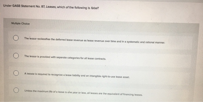 Solved Under GASB Statement No. 87, Leases, which of the | Chegg.com