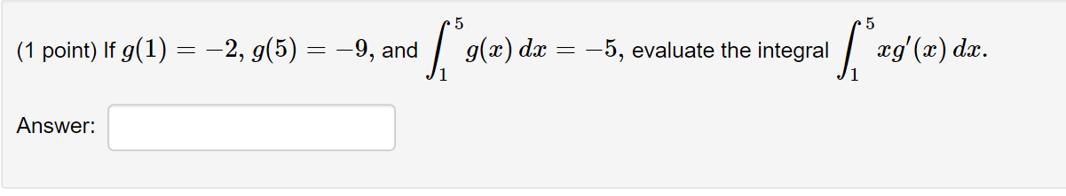Solved (1 ﻿point) ﻿If g(1)=-2,g(5)=-9, ﻿and ∫15g(x)dx=-5, | Chegg.com