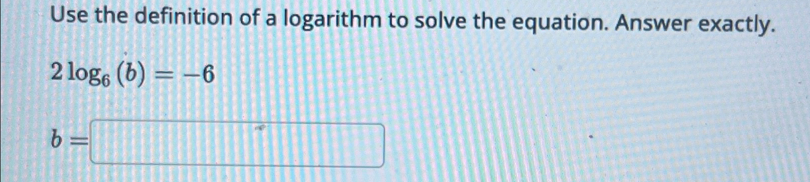 Solved Use the definition of a logarithm to solve the | Chegg.com