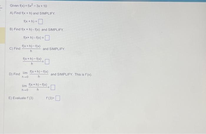 Solved Given f(x) = 5x²-3x+10 A) Find f(x + h) and SIMPLIFY. | Chegg.com