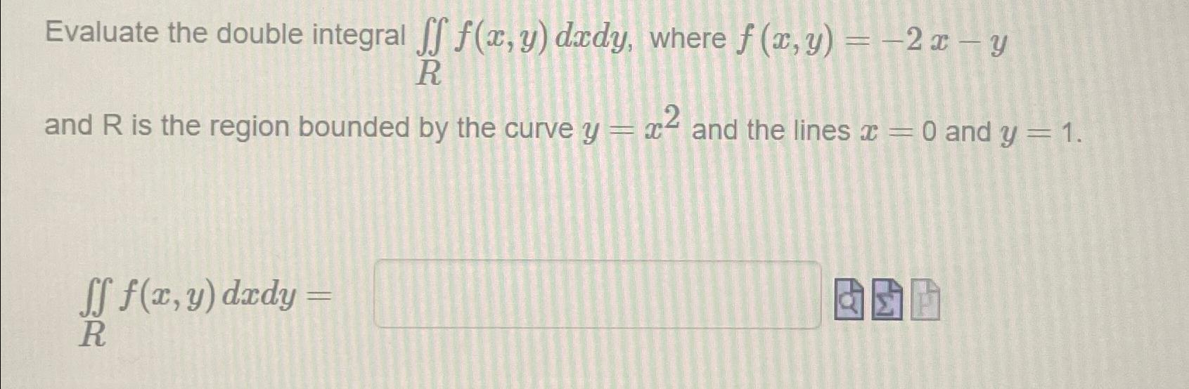 Solved Evaluate the double integral ∬Rf(x,y)dxdy, ﻿where | Chegg.com