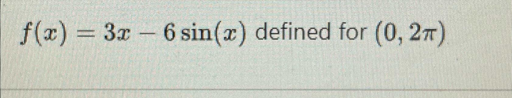 Solved Find the inflection pointsf(x)=3x-6sin(x) ﻿defined | Chegg.com