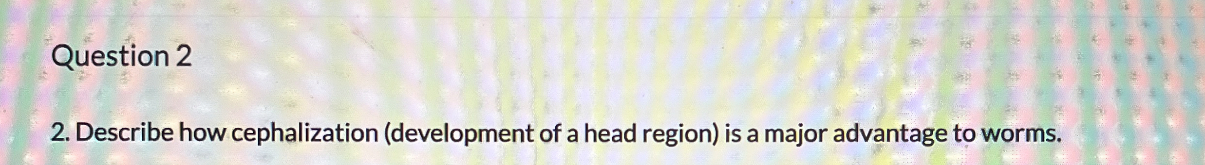 Solved Question 2Describe how cephalization (development of | Chegg.com