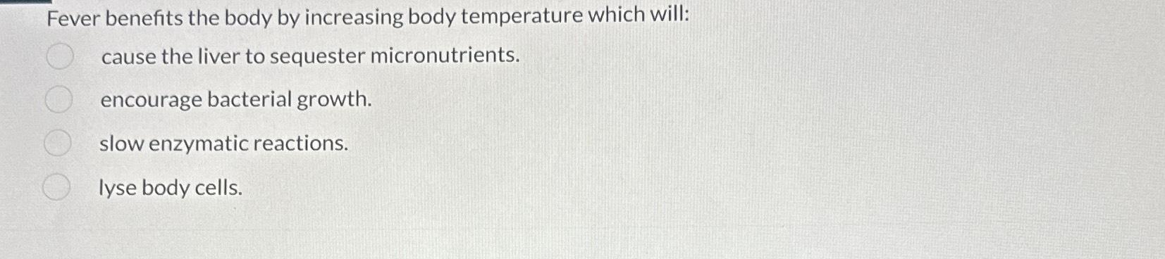 Solved Fever benefits the body by increasing body | Chegg.com