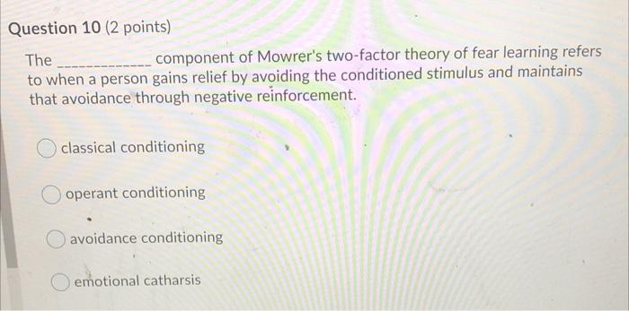 Solved Question 10 (2 points) The component of Mowrer's | Chegg.com