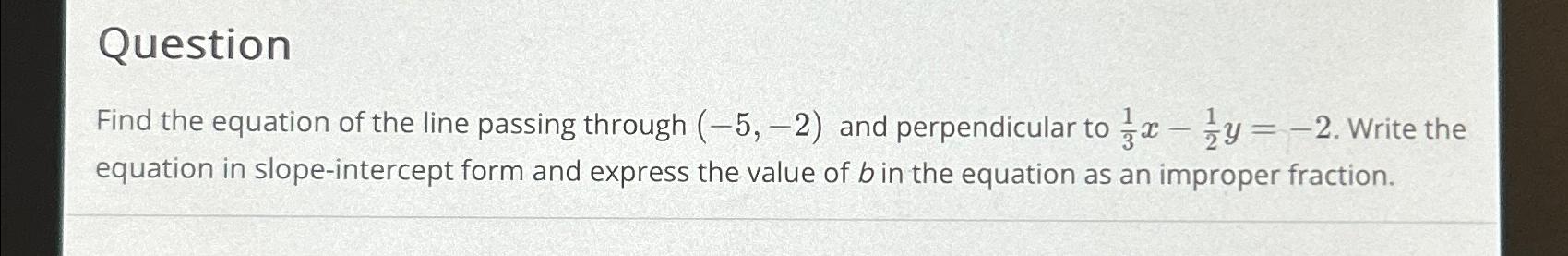 Solved QuestionFind the equation of the line passing through | Chegg.com