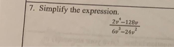 Solved 7. Simplify the expression. 6v3−24v22v4−128v | Chegg.com