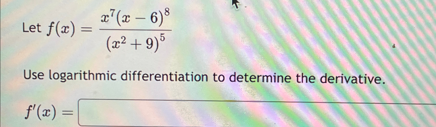 Solved Let f(x)=x7(x-6)8(x2+9)5Use logarithmic | Chegg.com