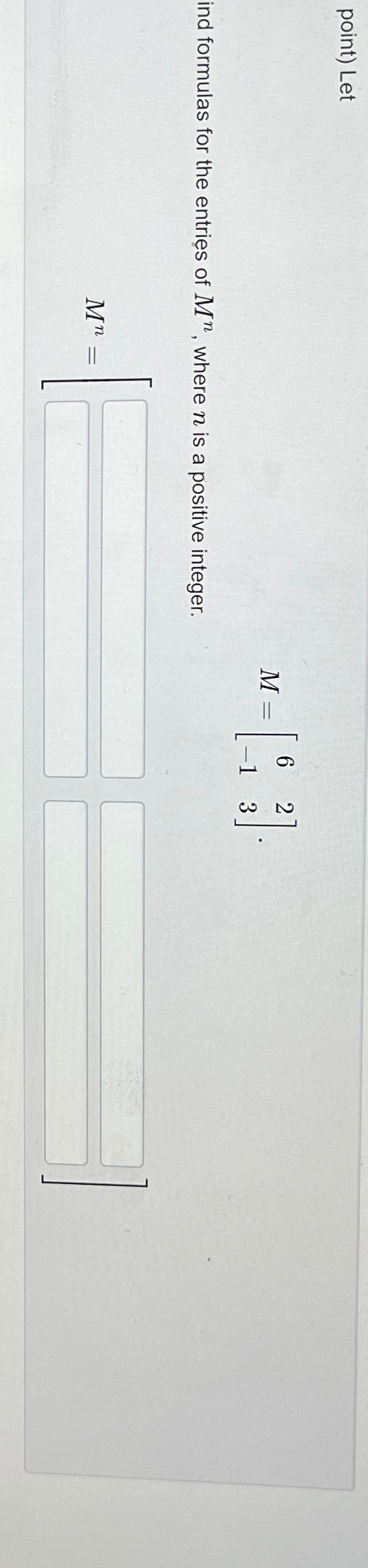 Solved point) ﻿LetM=[62-13]. ﻿ind formulas for the entries | Chegg.com