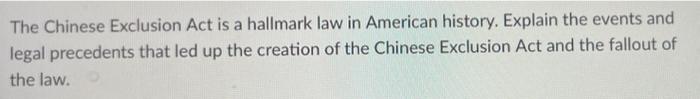 The Chinese Exclusion Act is a hallmark law in | Chegg.com