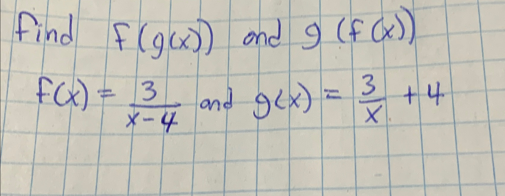 Solved find f(g(x)) ﻿and g(f(x))f(x)=3x-4 ﻿and g(x)=3x+4 | Chegg.com