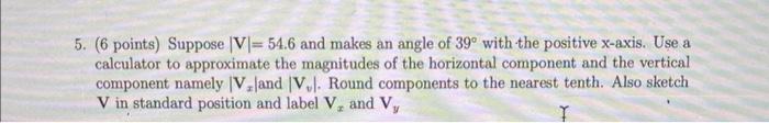 Solved 5. (6 points) Suppose ∣V∣=54.6 and makes an angle of | Chegg.com