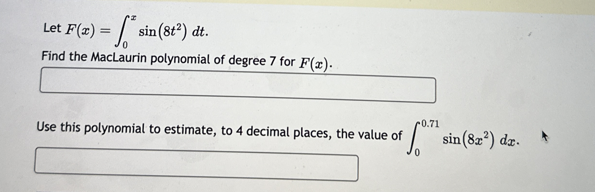 Solved Let F(x)=∫0xsin(8t2)dt.Find the MacLaurin polynomial | Chegg.com