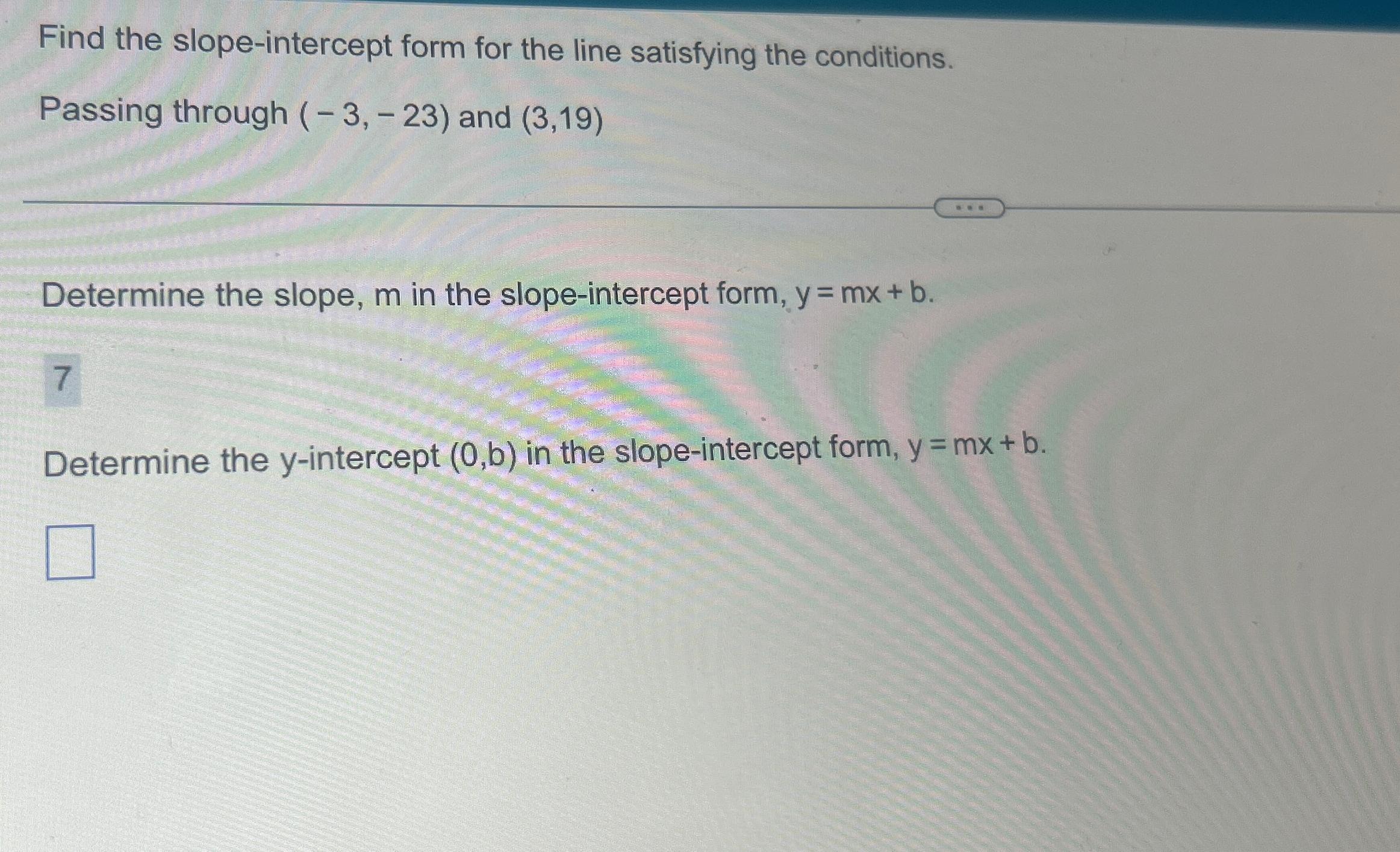 Solved Find the slope-intercept form for the line satisfying | Chegg.com