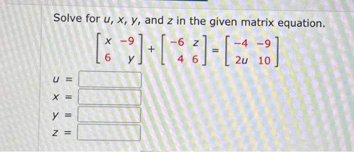 Solved Solve for u,x,y, and z in the given matrix equation. | Chegg.com