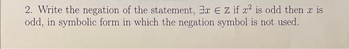 Solved 2. Write the negation of the statement, 3x € Z if x² | Chegg.com